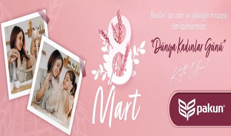 Pakun'dan 8 Mart Dünya Kadınlar Günü Kutlaması | Sosyal İlan ...