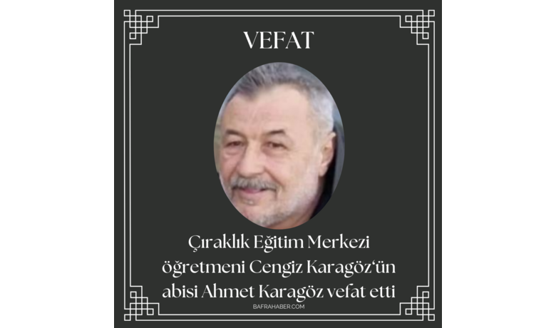 Ahmet Karagöz Vefat Etti | Vefat | BAFRAHABER.COM | BAFRA'NIN AÇILIŞ ... Ahmet Karagöz Vefat Etti | Vefat | BAFRAHABER.COM | BAFRA'NIN AÇILIŞ ...